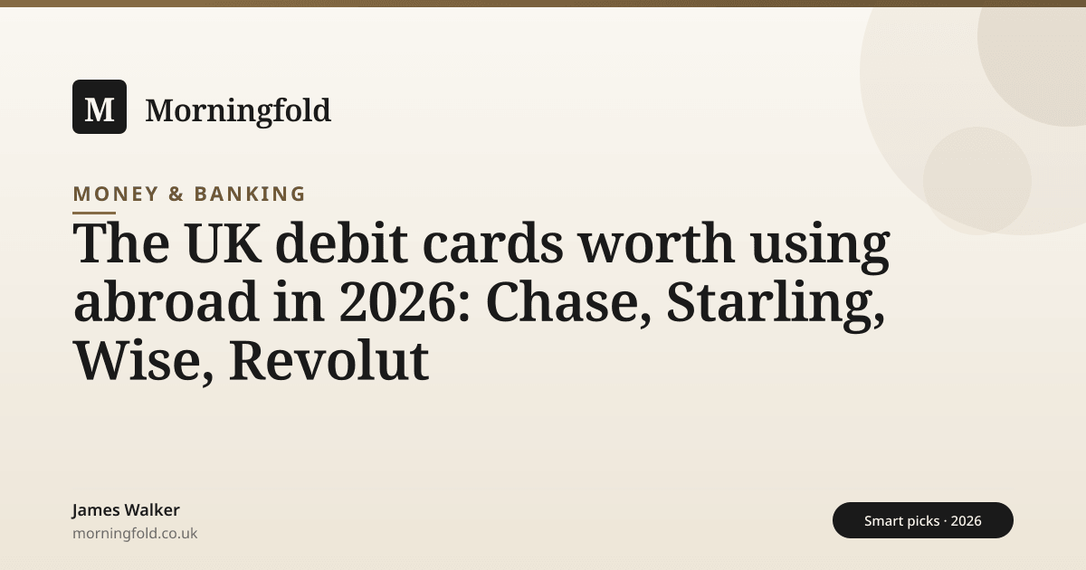 The UK debit cards worth using abroad in 2026: Chase, Starling, Wise ...