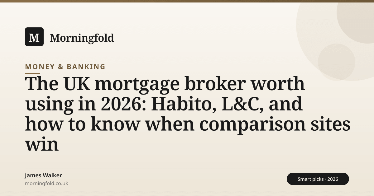 The UK mortgage broker worth using in 2026: Habito, L&C, and how to ...